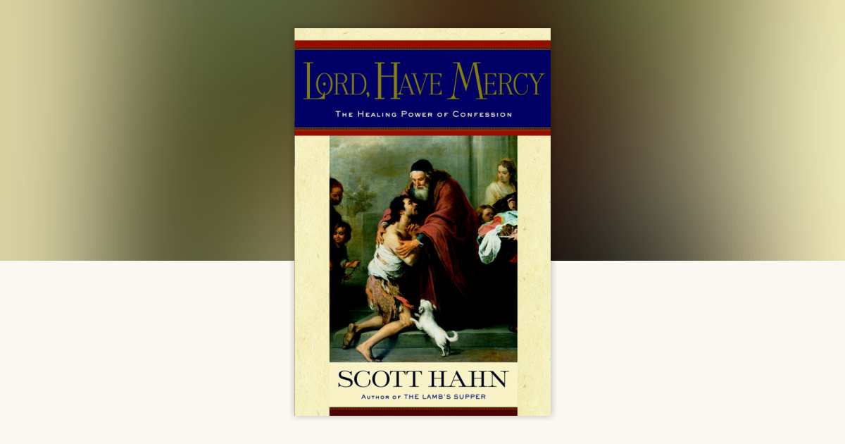 Lord, Have Mercy by Scott Hahn: 9780385501705 | PenguinRandomHouse.com ...