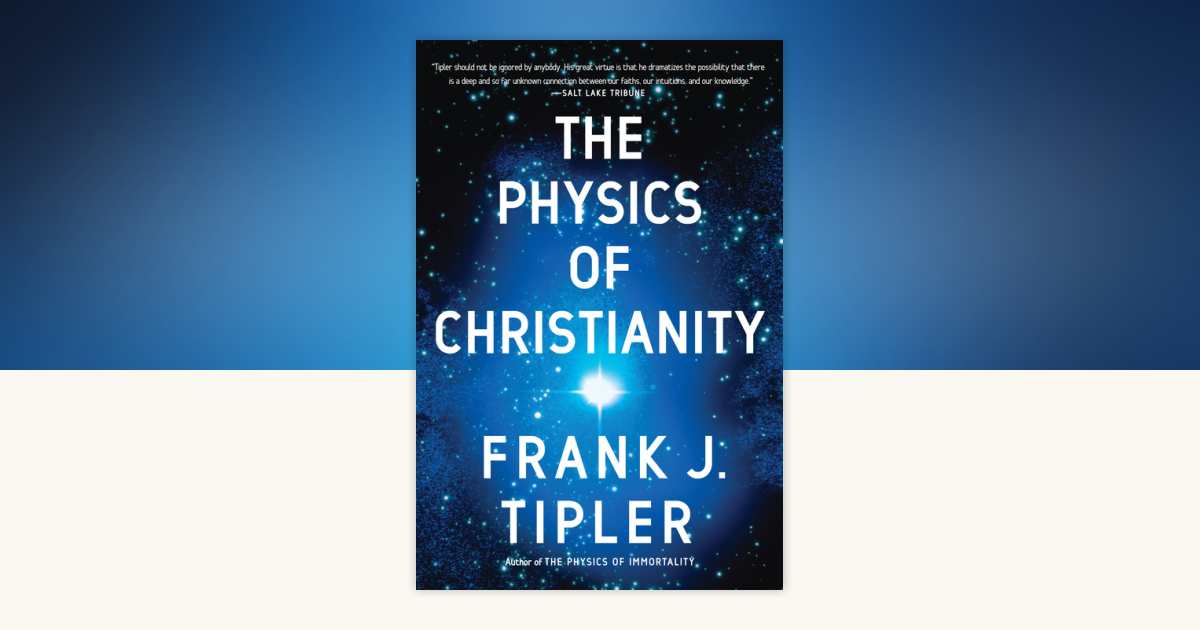 The Physics of Christianity by Frank J. Tipler: 9780385514255 ...
