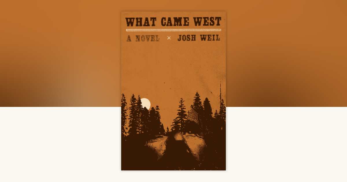 What Came West by Josh Weil: 9780385550994 | PenguinRandomHouse.com: Books