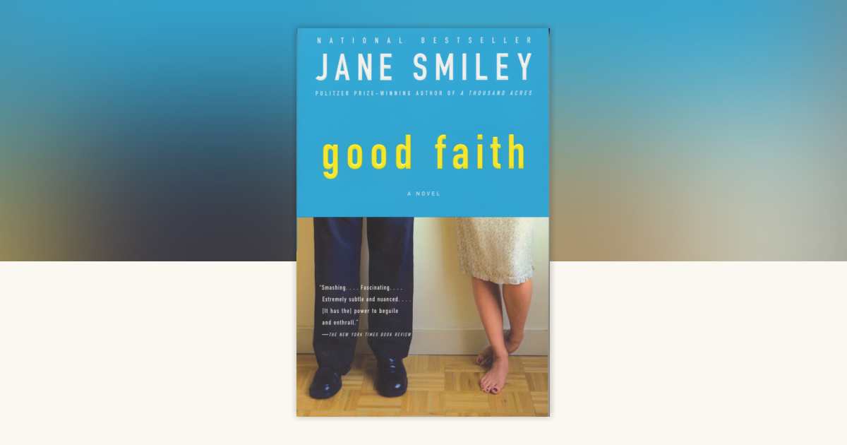 Good Faith by Jane Smiley: 9780385721059 | PenguinRandomHouse.com: Books