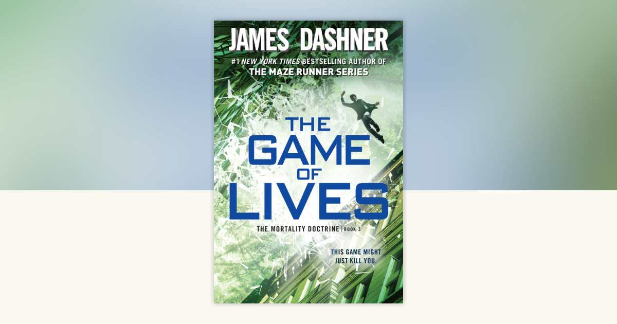 The Game of Lives (The Mortality Doctrine, Book Three) by James Dashner ...