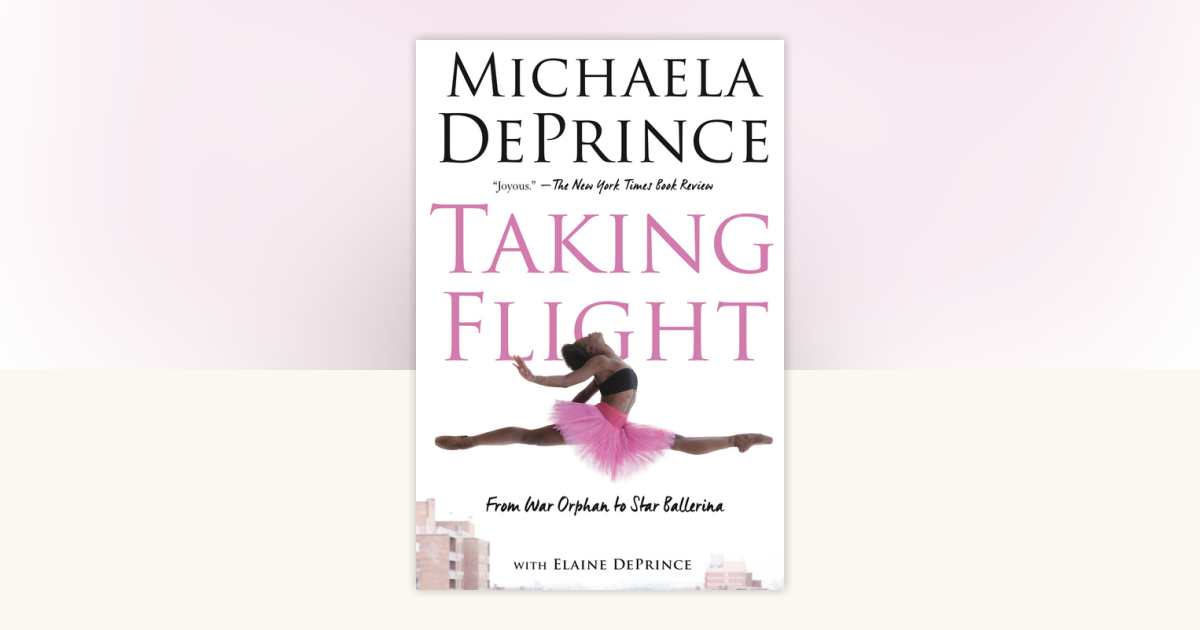 Taking Flight: From War Orphan to Star Ballerina by Michaela DePrince ...