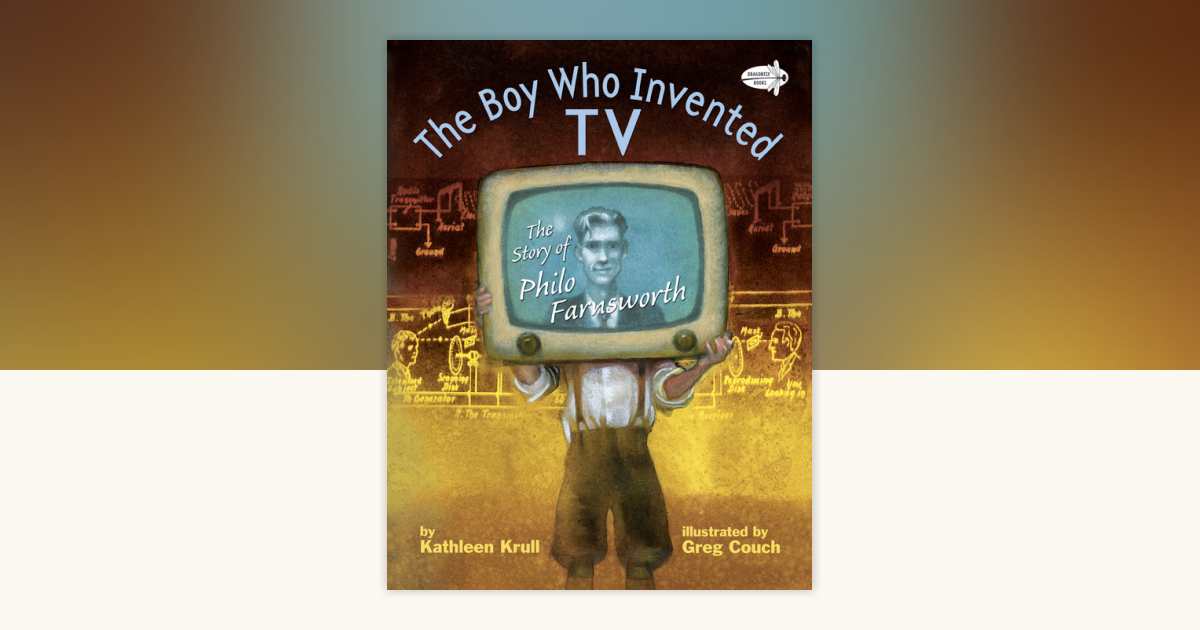 The Boy Who Invented TV by Kathleen Krull: 9780385755573 ...