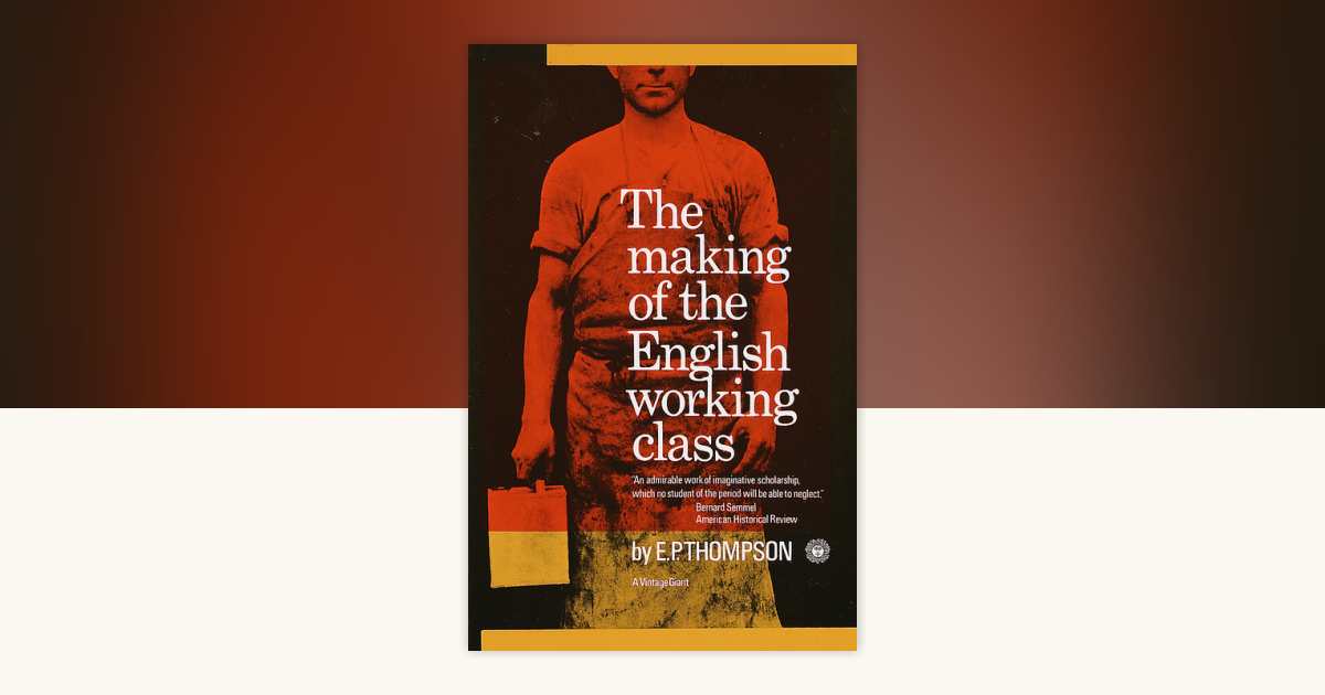 The Making of the English Working Class by E.P. Thompson: 9780394703220 ...
