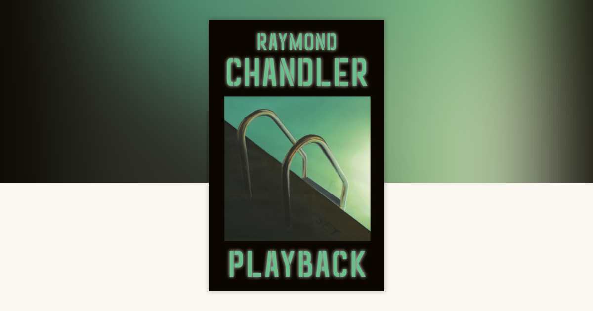 Playback by Raymond Chandler: 9780394757667 | PenguinRandomHouse.com: Books