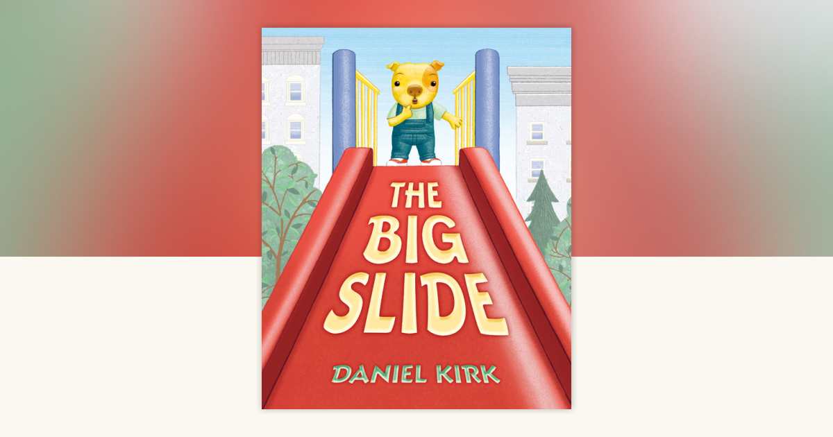 The Big Slide by Daniel Kirk: 9780399169380 | PenguinRandomHouse.com: Books