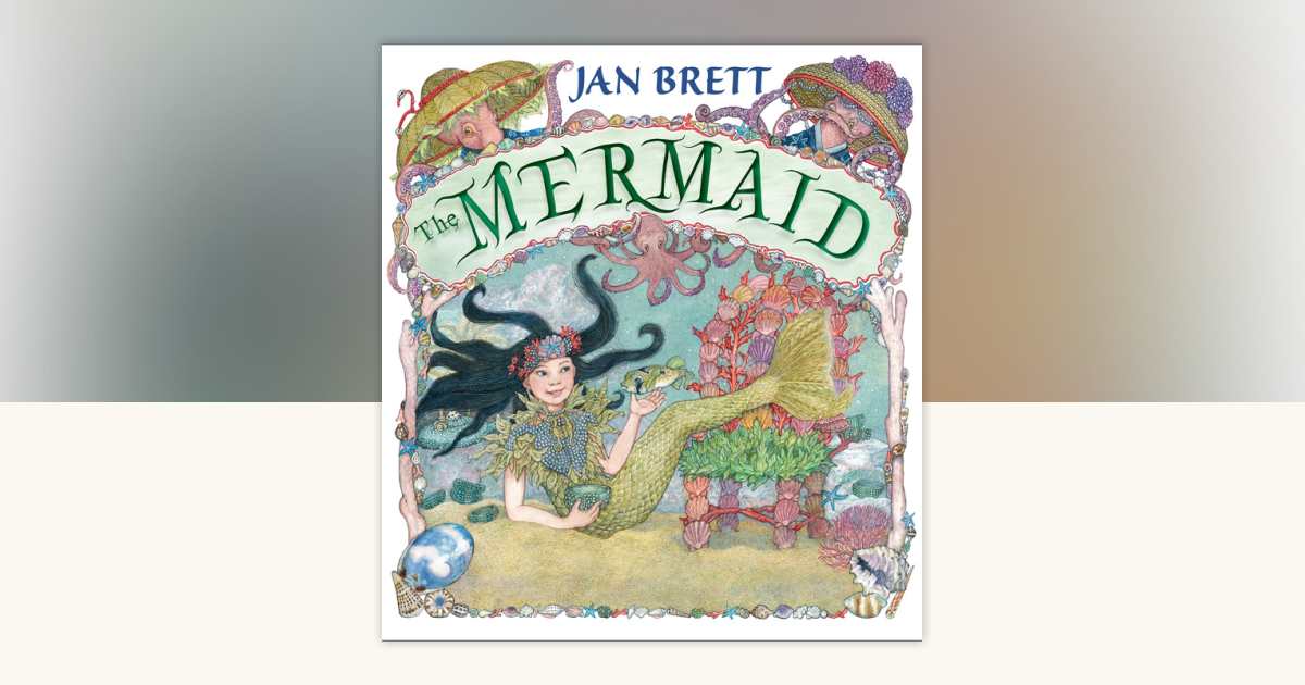 The Mermaid by Jan Brett: 9780399170720 | PenguinRandomHouse.com: Books