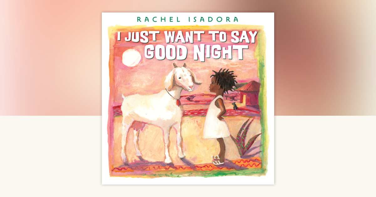 I Just Want to Say Good Night by Rachel Isadora: 9780399173844 ...