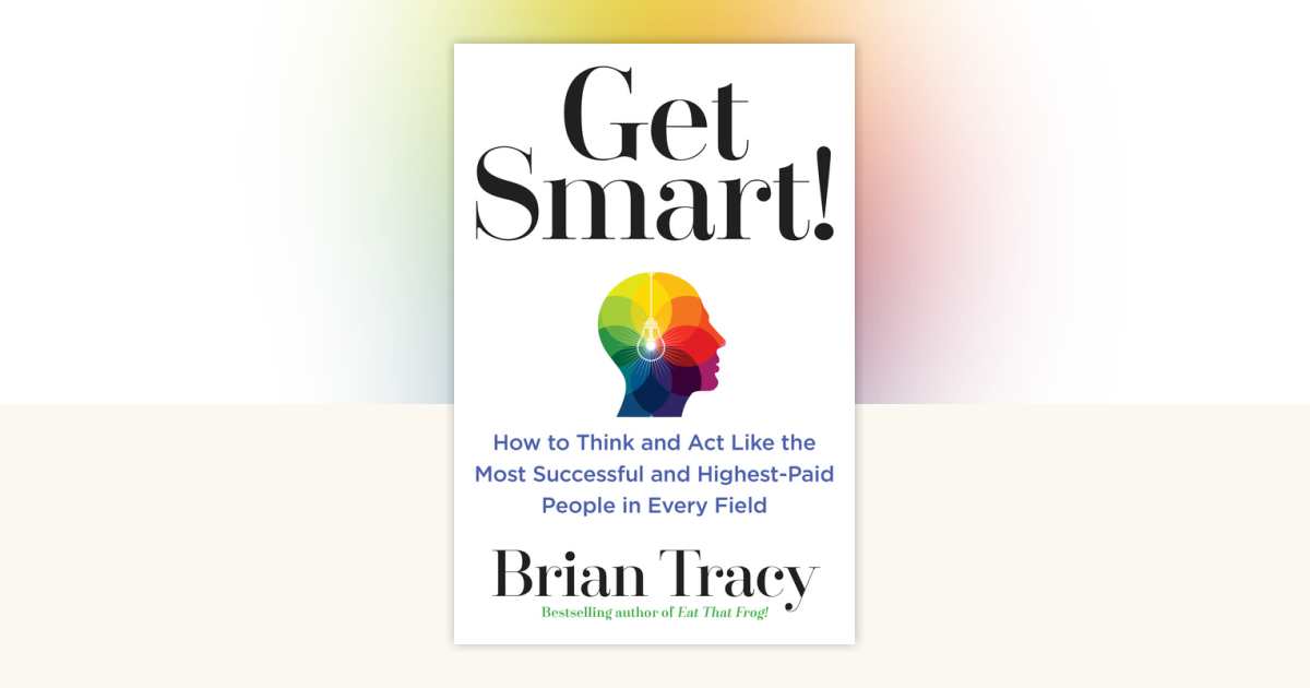 Get Smart! by Brian Tracy: 9780399183799 | PenguinRandomHouse.com: Books