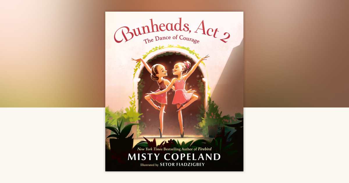 Bunheads, Act 2 by Misty Copeland: 9780399547683 | PenguinRandomHouse ...