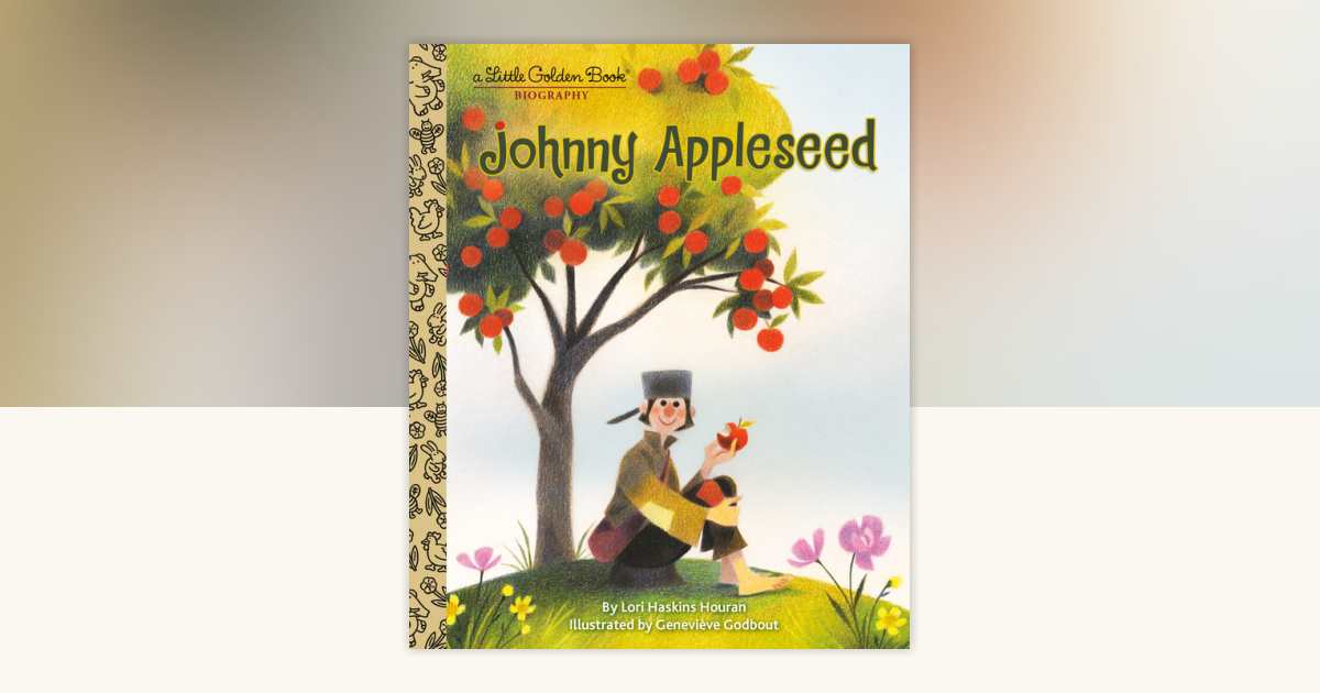 Johnny Appleseed: A Little Golden Book Biography by Lori Haskins Houran ...