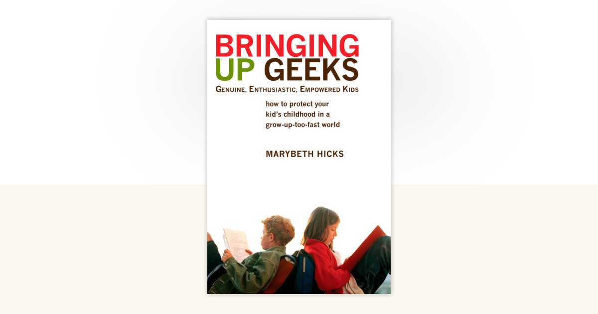 Bringing Up Geeks by Marybeth Hicks: 9780425221563 | PenguinRandomHouse ...
