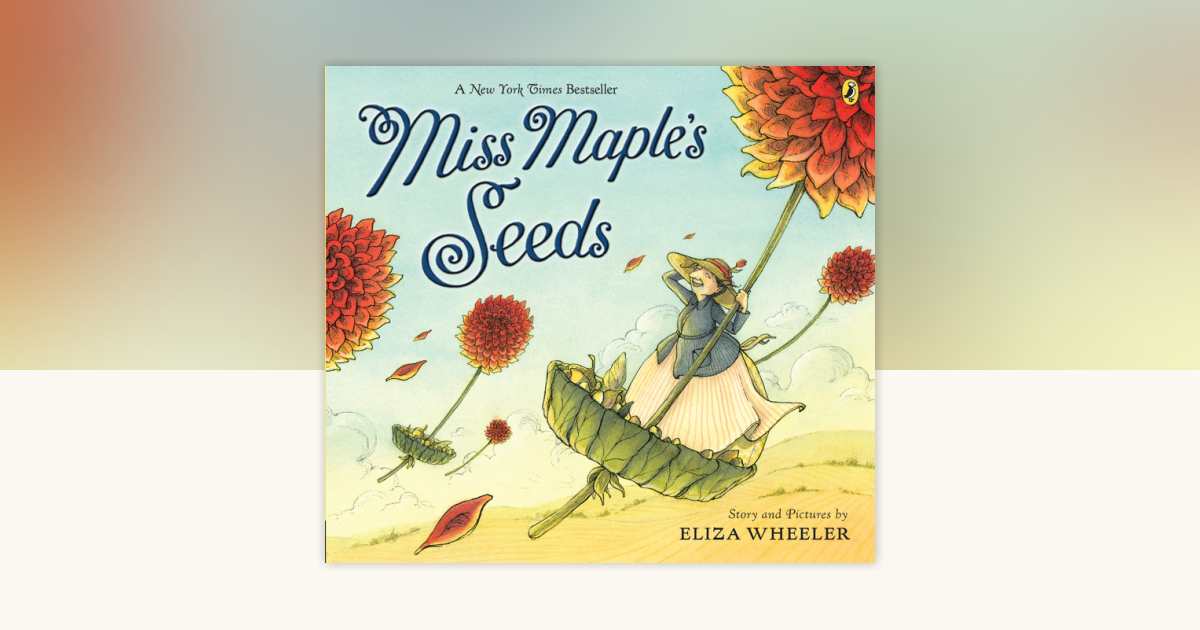 Miss Maple's Seeds by Eliza Wheeler: 9780425288894 | PenguinRandomHouse ...