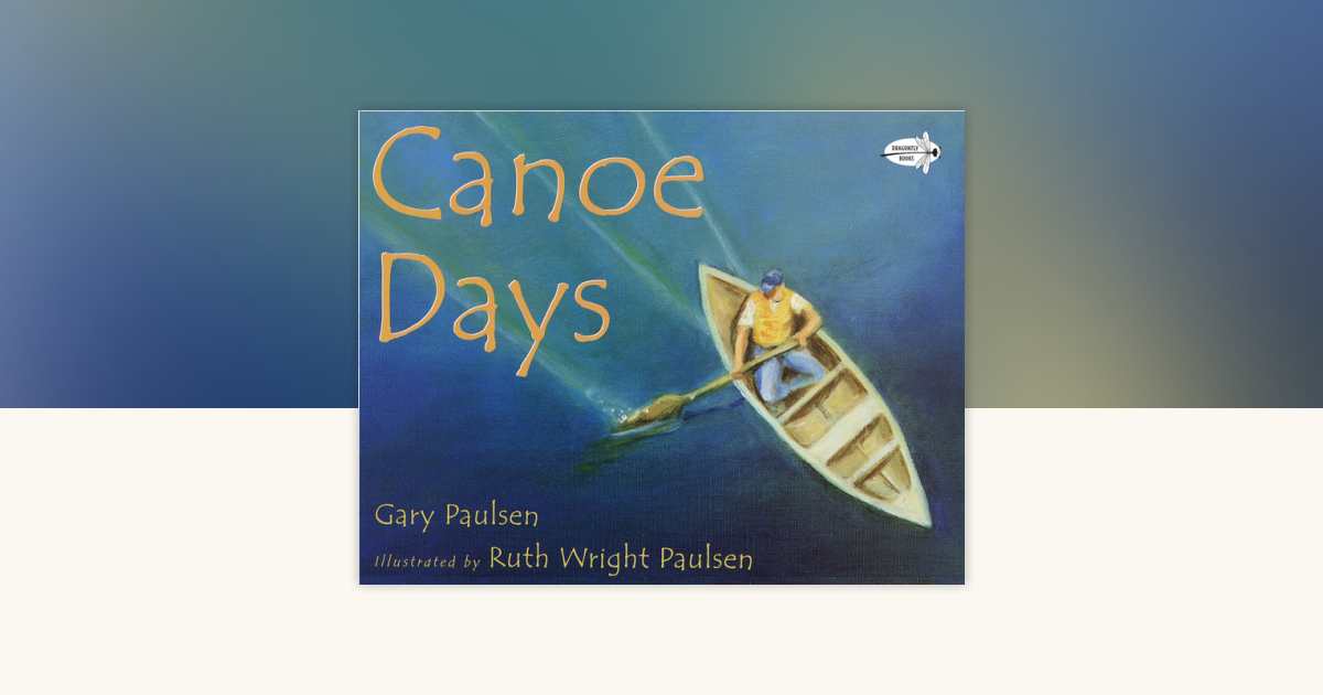 Canoe Days by Gary Paulsen: 9780440414414 | PenguinRandomHouse.com: Books