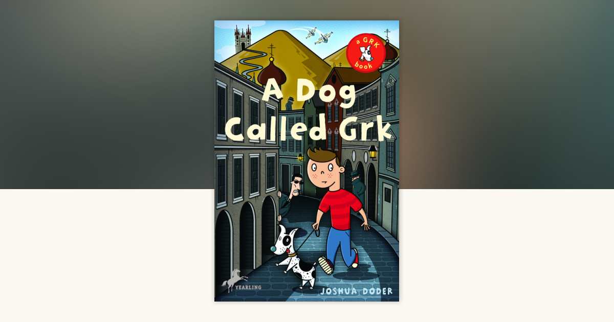 A Dog Called Grk by Joshua Doder: 9780440421474 | PenguinRandomHouse ...