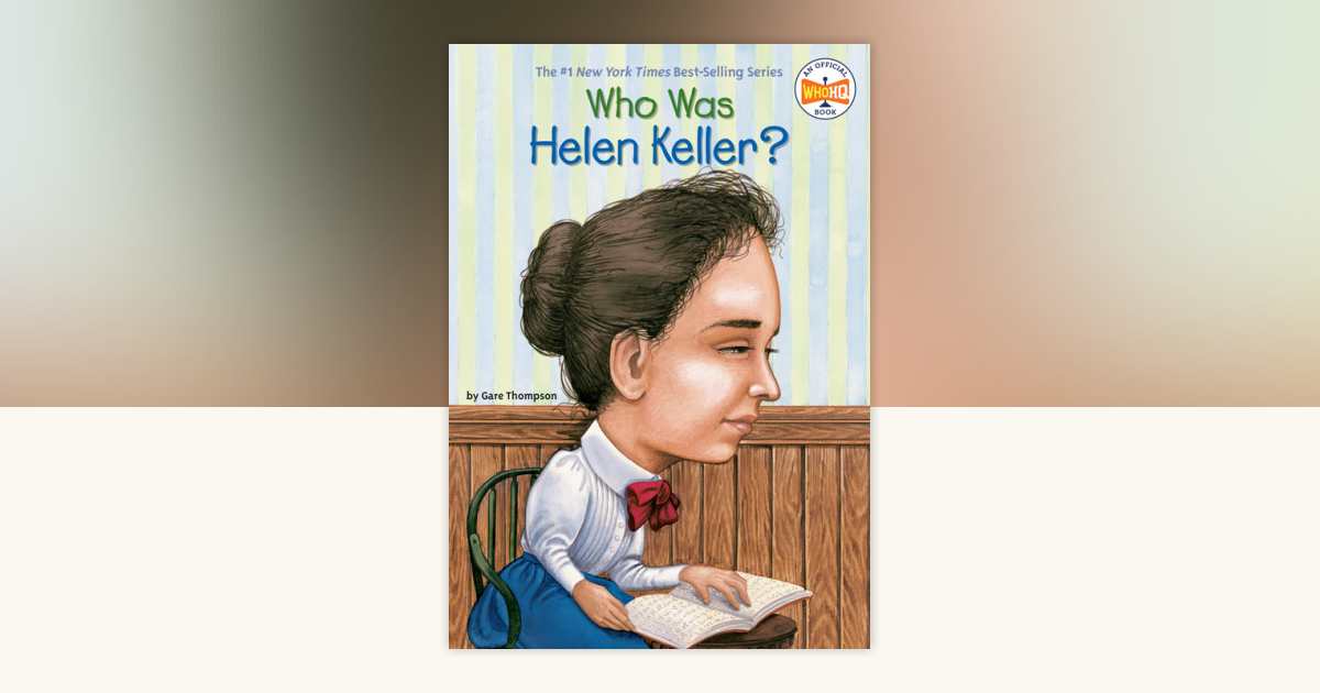 Who Was Helen Keller? by Gare Thompson, Who HQ: 9780448431444 ...