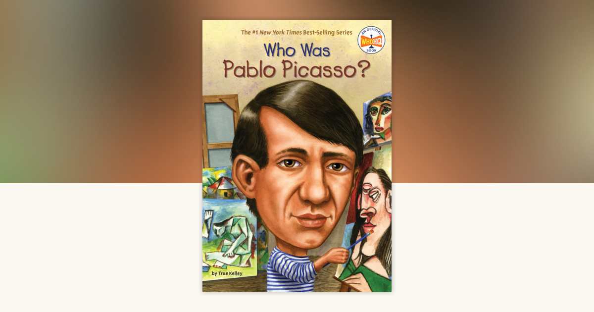 Who Was Pablo Picasso? by True Kelley, Who HQ: 9780448449876 ...