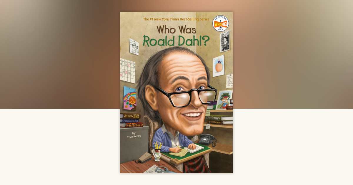 Who Was Roald Dahl? by True Kelley, Who HQ: 9780448461465 ...