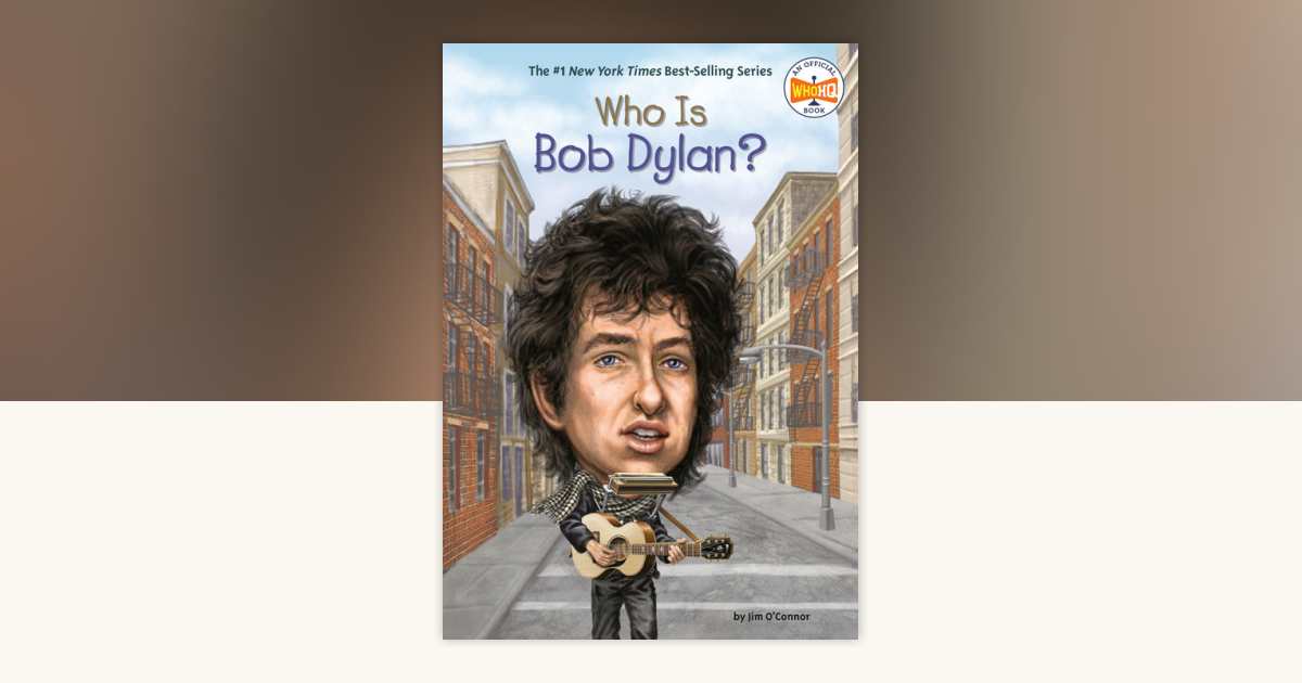 Who Is Bob Dylan? by Jim O'Connor, Who HQ: 9780448464619 ...