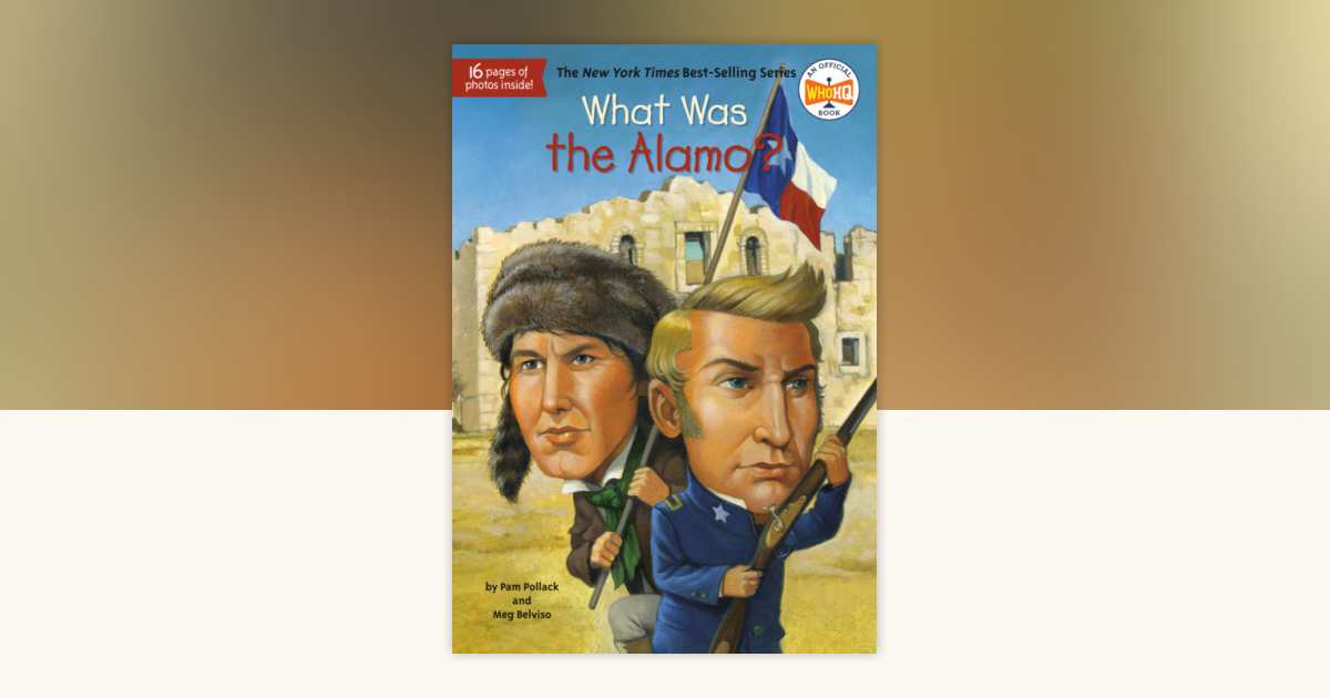 What Was the Alamo? by Pam Pollack, Meg Belviso, Who HQ: 9780448467108 ...