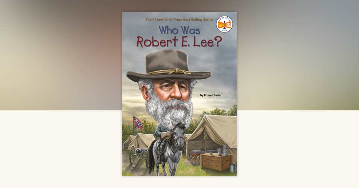 Who Was Robert E. Lee? by Bonnie Bader, Who HQ: 9780448479095 ...