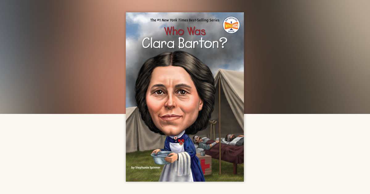Who Was Clara Barton? by Stephanie Spinner, Who HQ: 9780448479538 ...