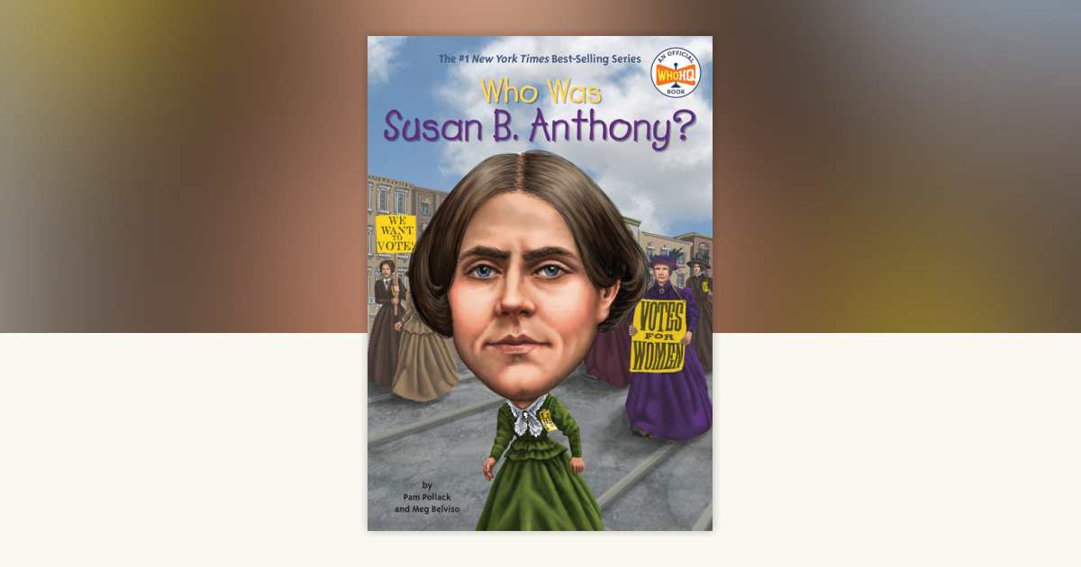 Who Was Susan B. Anthony? by Pam Pollack, Meg Belviso, Who HQ ...