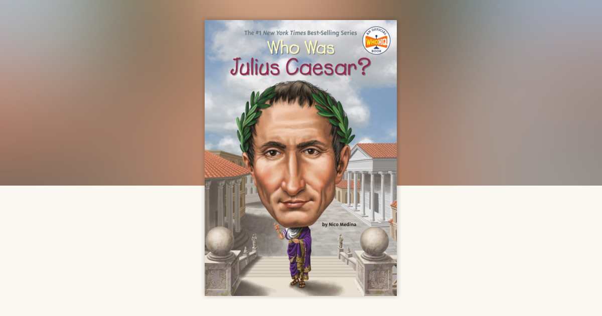 Who Was Julius Caesar? by Nico Medina, Who HQ: 9780448480831 ...