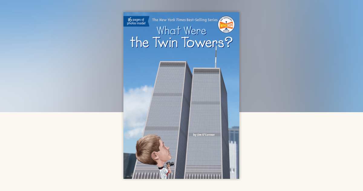 What Were the Twin Towers? by Jim O'Connor, Who HQ: 9780448487854 ...