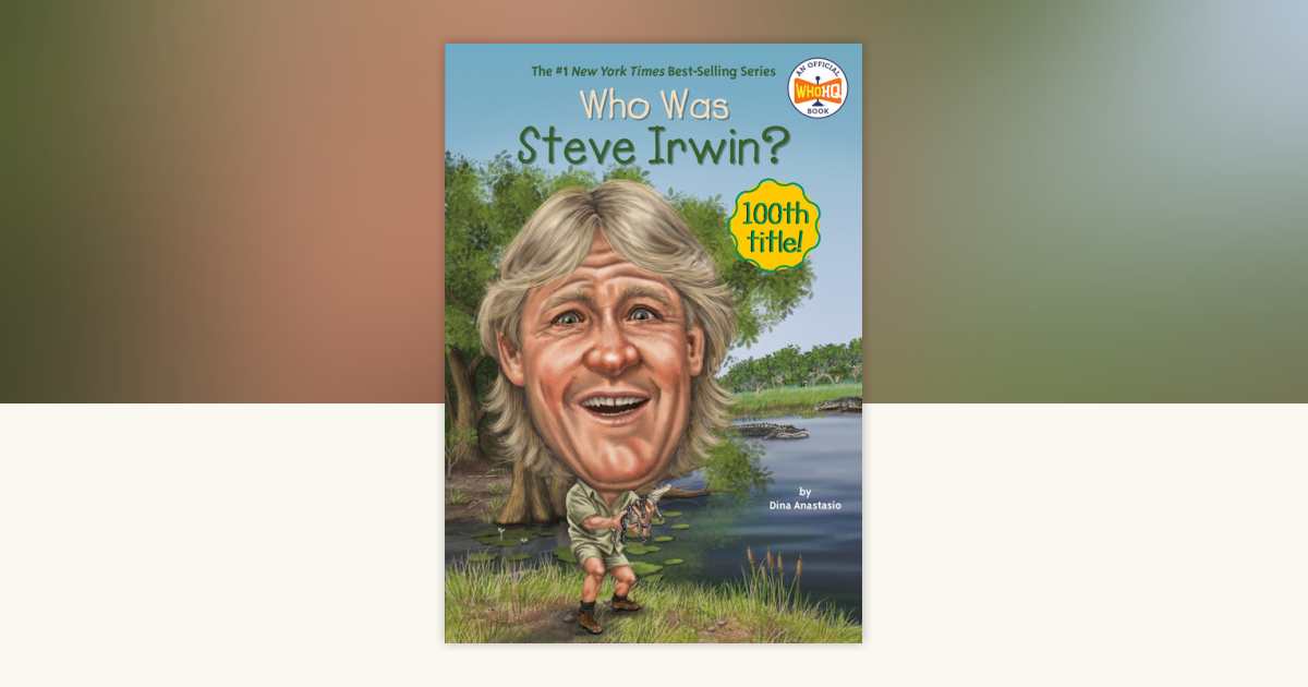 Who Was Steve Irwin? by Dina Anastasio, Who HQ: 9780448488387 ...