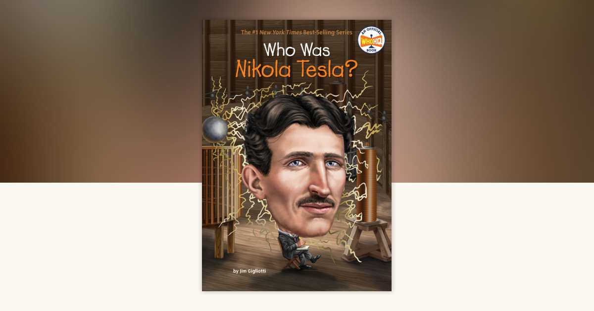 Who Was Nikola Tesla? by Jim Gigliotti, Who HQ: 9780448488592 ...