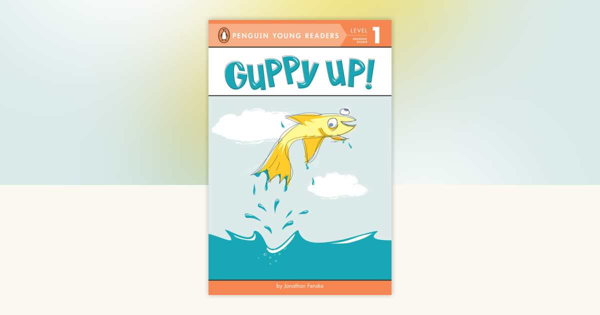 Guppy Up! by Jonathan Fenske: 9780448496467 | PenguinRandomHouse.com: Books
