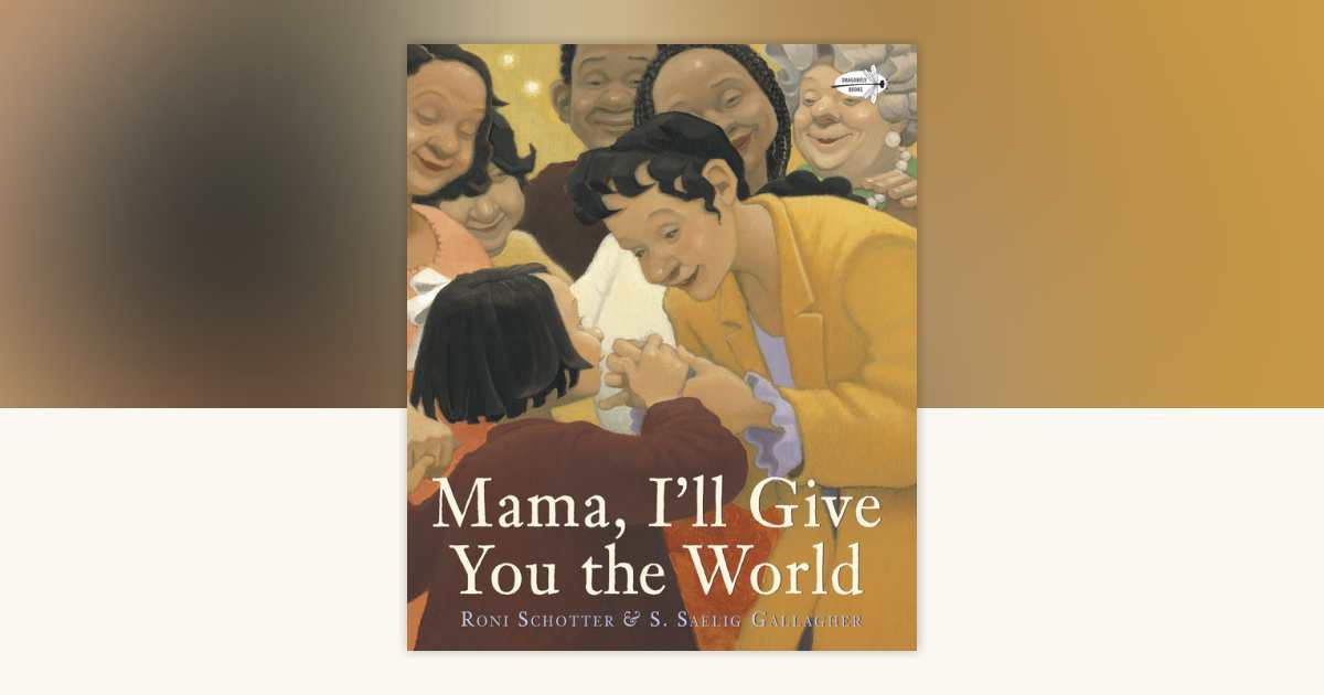 Mama, I'll Give You the World by Roni Schotter: 9780449811436 ...