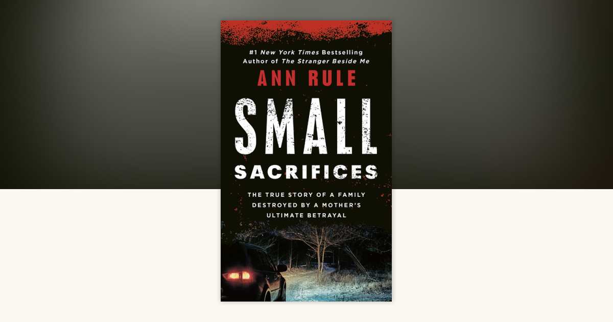 Small Sacrifices by Ann Rule: 9780451166609 | PenguinRandomHouse.com: Books