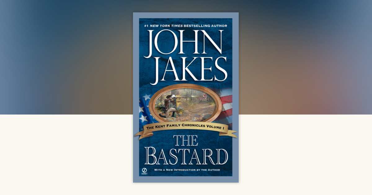 The Bastard by John Jakes: 9780451211033 | PenguinRandomHouse.com: Books