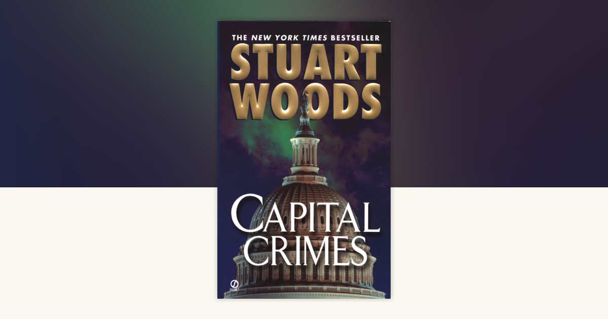 Capital Crimes by Stuart Woods: 9780451211569 | PenguinRandomHouse.com ...