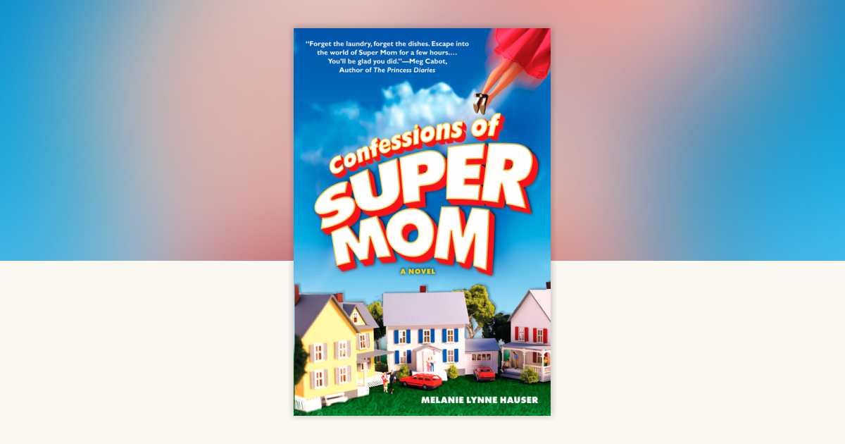 Confessions of Super Mom by Melanie Lynne Hauser: 9780451218568 ...