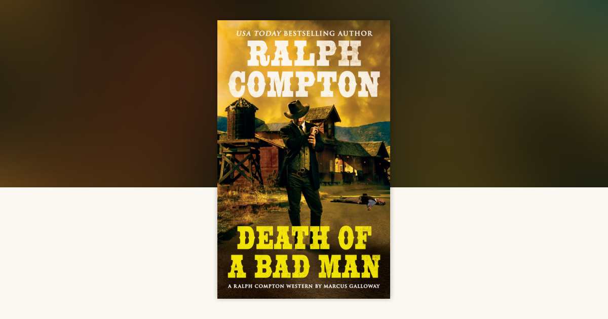 Ralph Compton Death of a Bad Man by Marcus Galloway, Ralph Compton ...