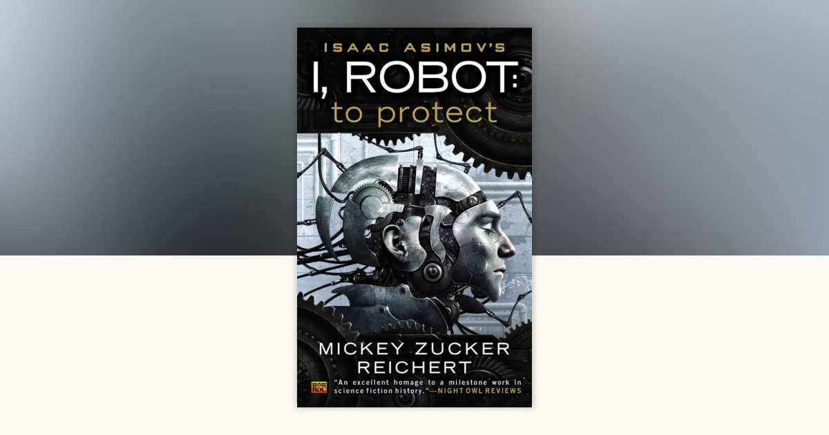 Isaac Asimov's I, Robot: To Protect by Mickey Zucker Reichert ...