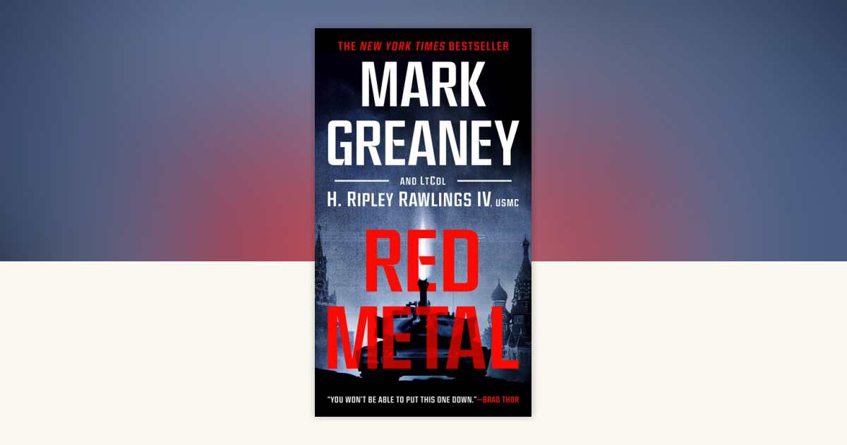 Red Metal by Mark Greaney, LtCol H. Ripley Rawlings IV, USMC ...