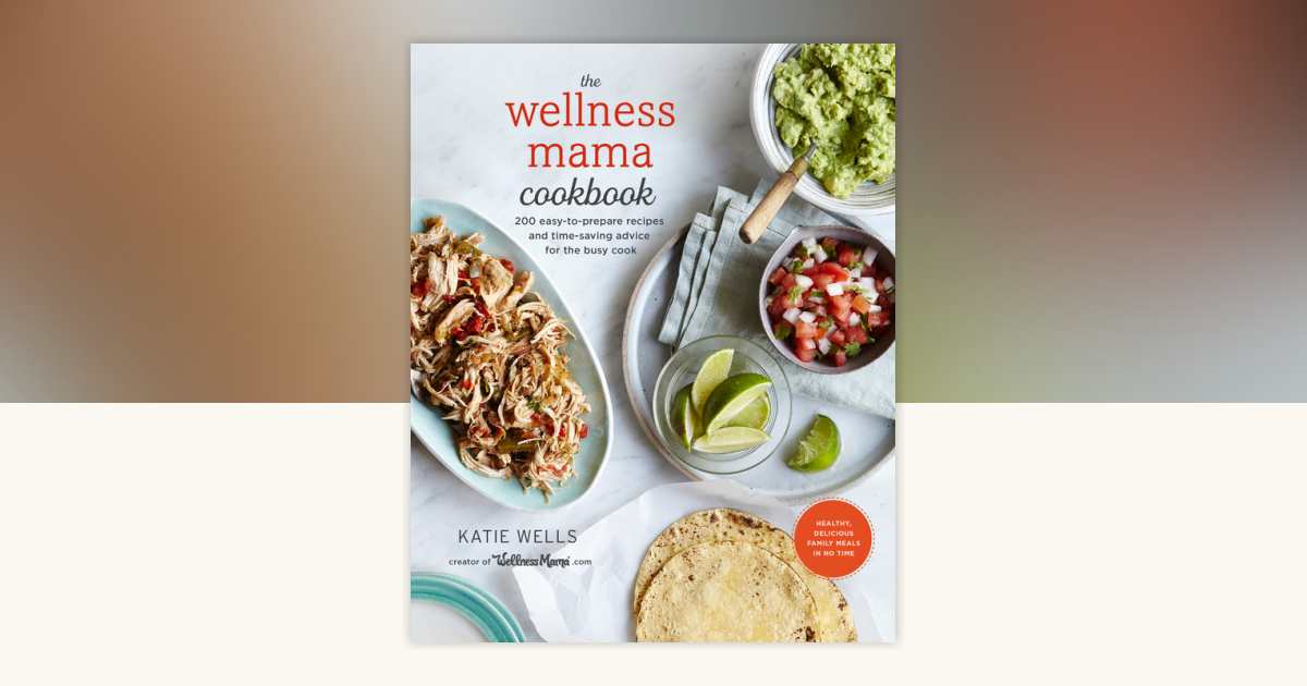 The Wellness Mama Cookbook by Katie Wells: 9780451496911 ...