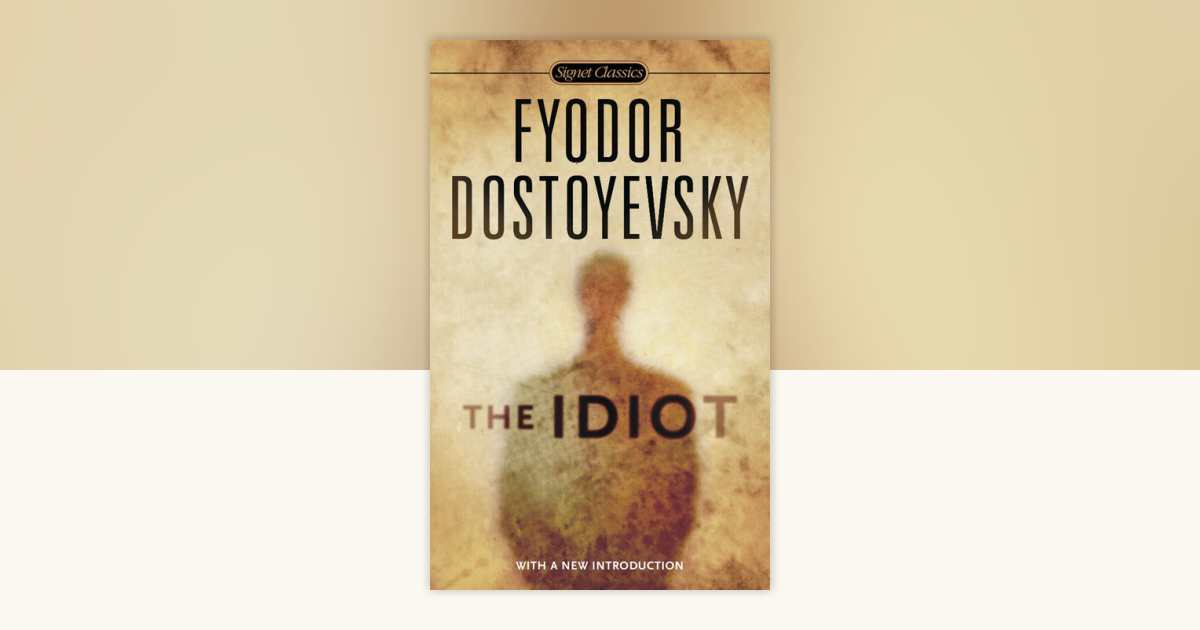 The Idiot by Fyodor Dostoyevsky: 9780451531520 | PenguinRandomHouse.com ...