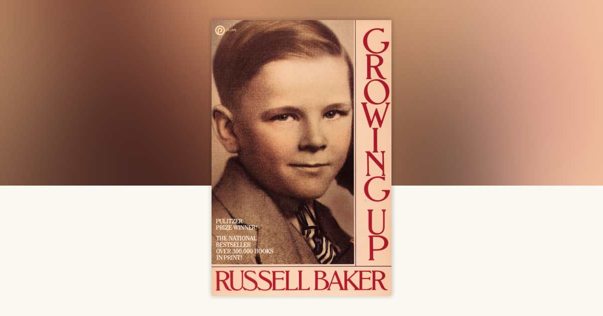 Growing Up by Russell Baker: 9780452255500 | PenguinRandomHouse.com: Books