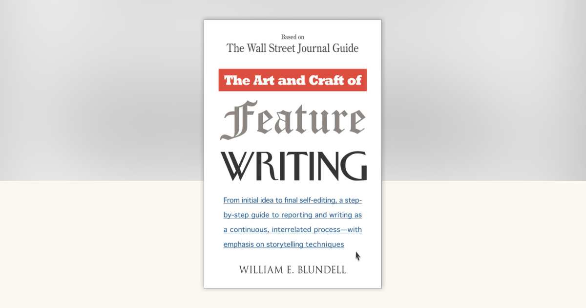 The Art and Craft of Feature Writing by William E. Blundell ...