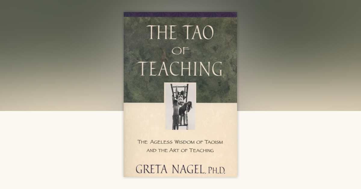The Tao of Teaching by Greta K. Nagel: 9780452280953 ...