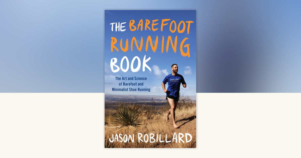 The Barefoot Running Book by Jason Robillard: 9780452298453 ...