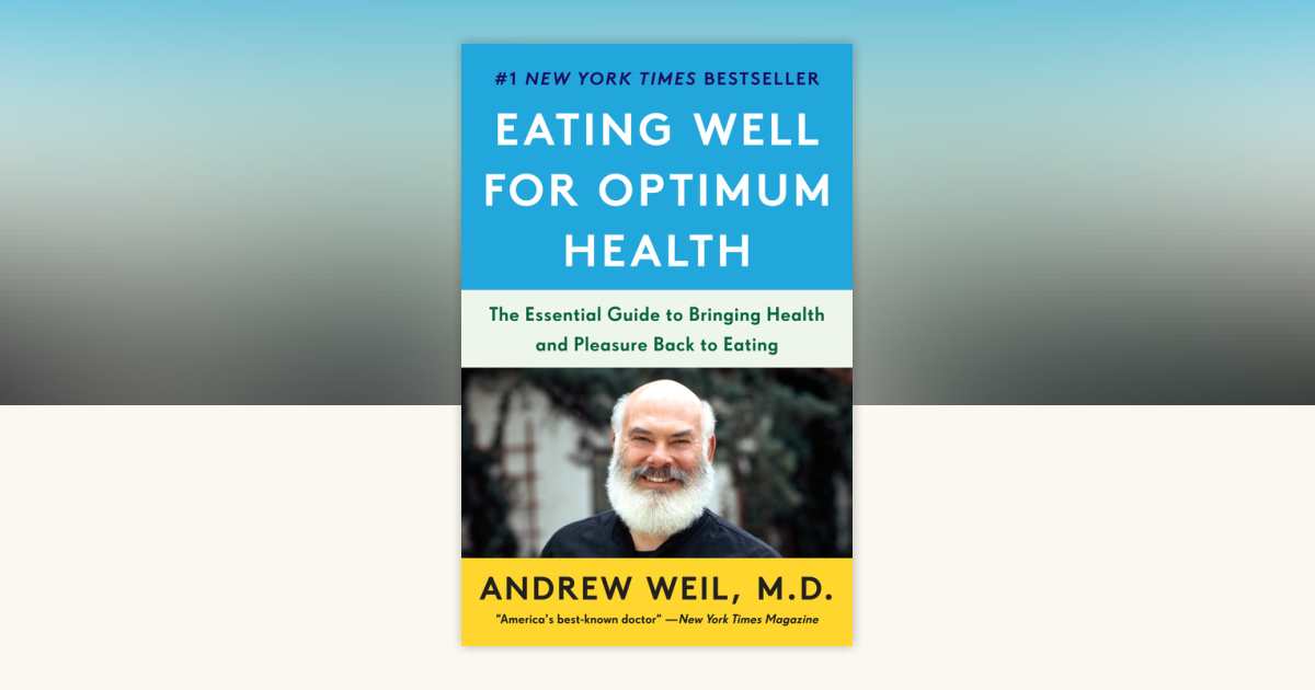 Eating Well for Optimum Health by Andrew Weil, M.D.: 9780525431794 ...