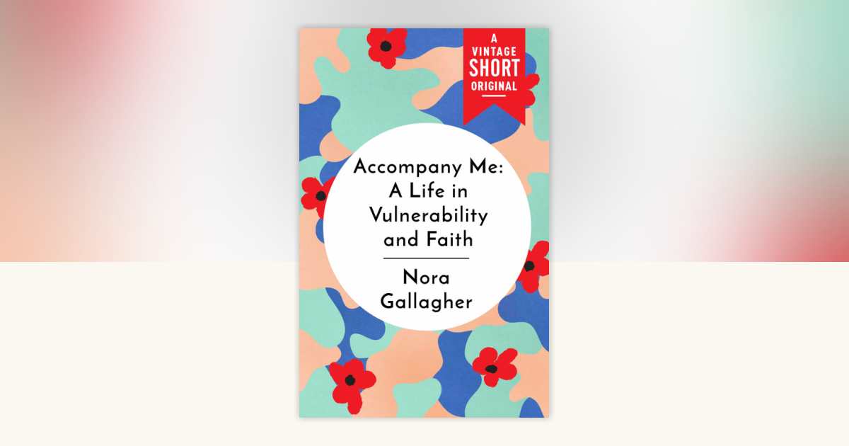 Accompany Me by Nora Gallagher: 9780525435167 | PenguinRandomHouse.com ...