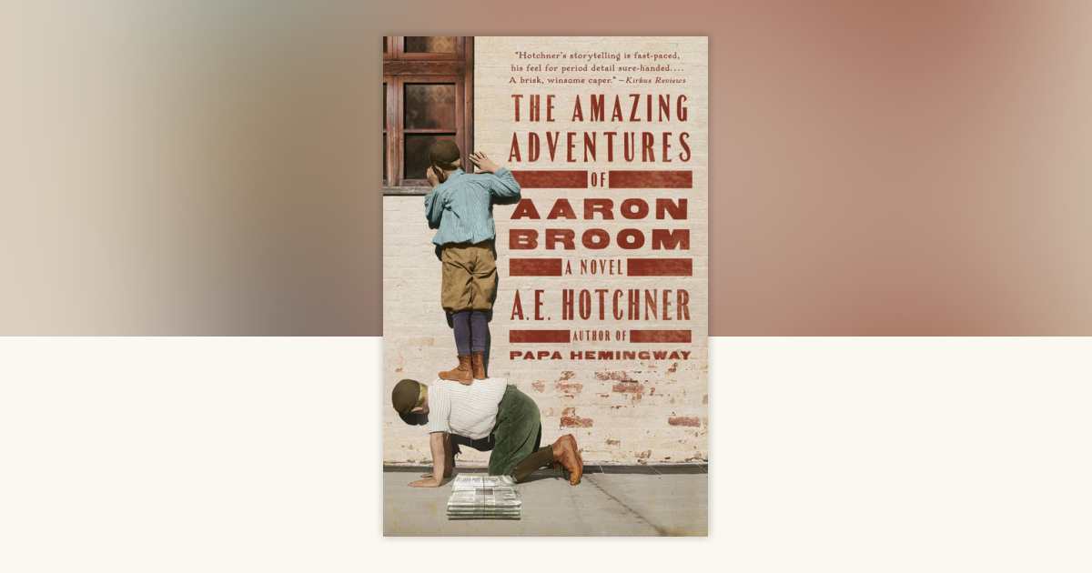 The Amazing Adventures of Aaron Broom by A. E. Hotchner: 9780525436539 ...