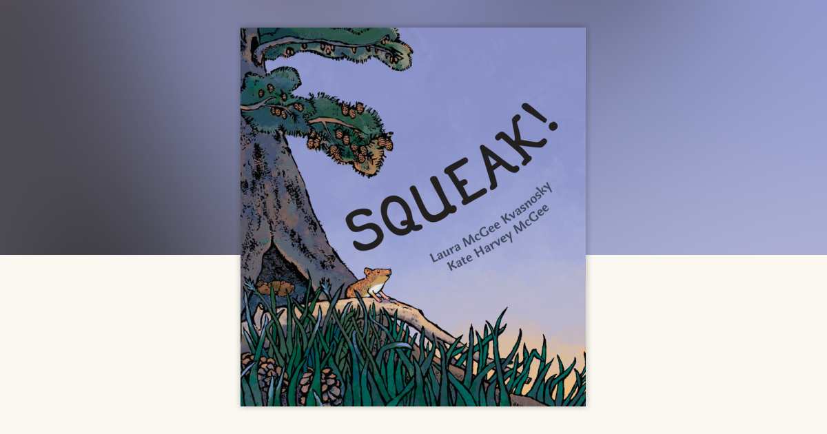 Squeak! by Laura McGee Kvasnosky: 9780525518167 | PenguinRandomHouse ...
